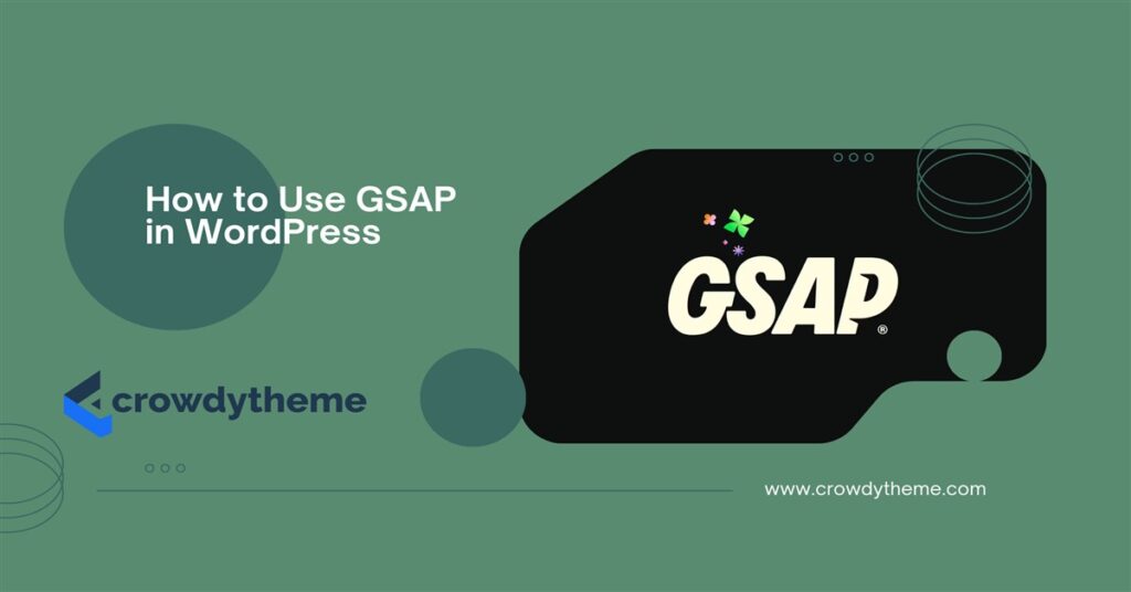 How to Use GSAP in WordPress: Plugin & Manual Methods - CrowdyTheme